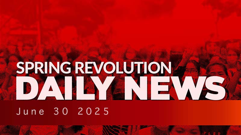Spring Revolution Daily News for 30 June 2025 - ENG.MIZZIMA.COM