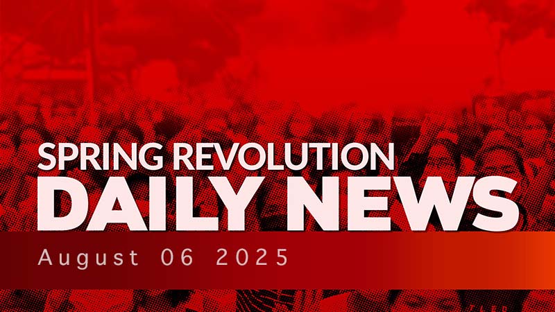 Spring Revolution Daily News for 6 August 2025 - ENG.MIZZIMA.COM